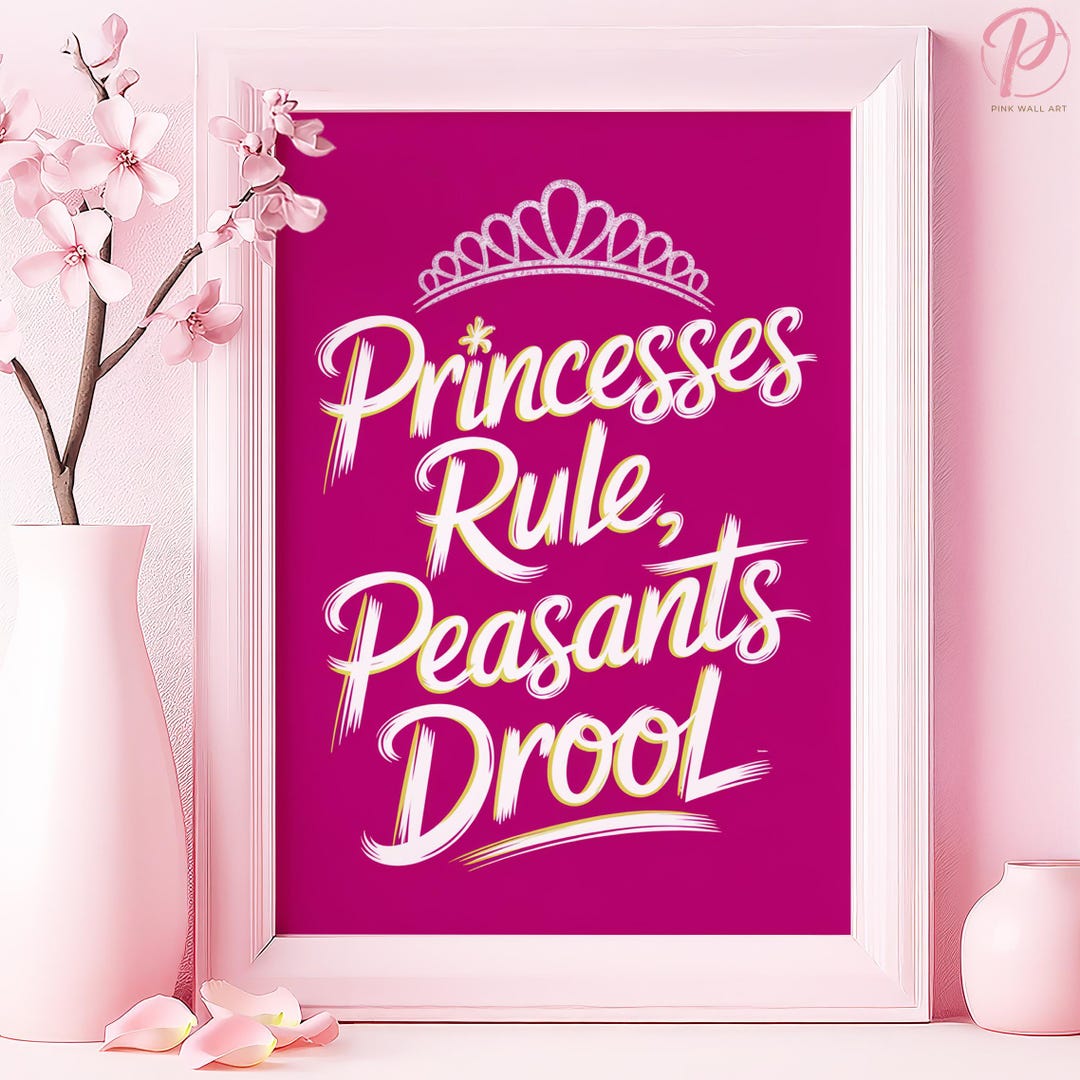 Princesses Rule, Peasants Drool Art Poster or Canvas Wall Art for Glam ...