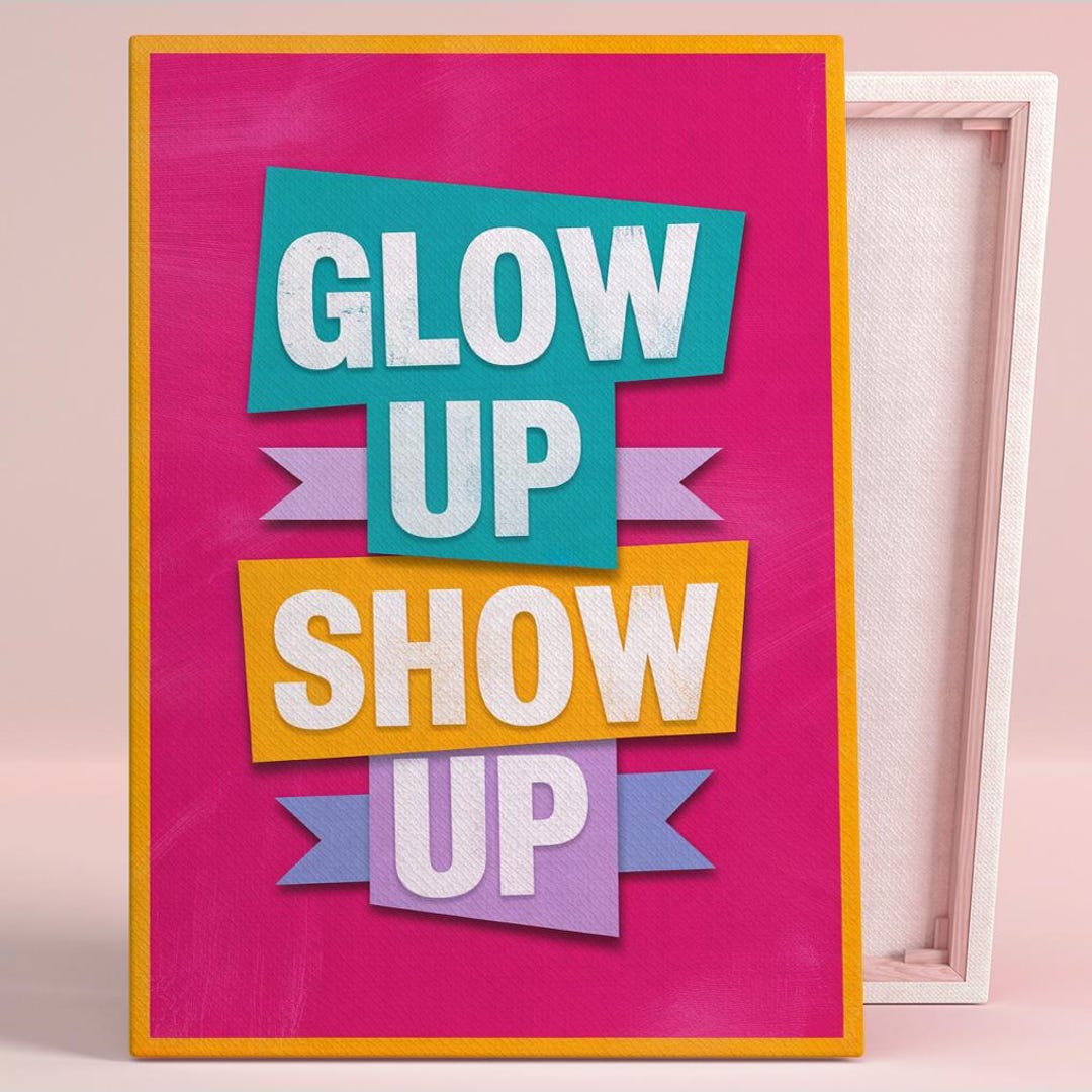 Glow up Show up Art Poster or Canvas Wall Art for Modern Living Room ...