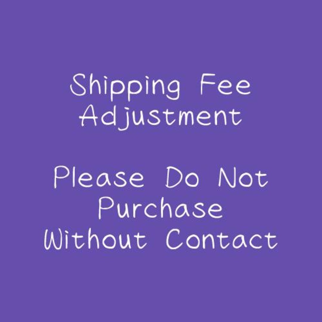 Shipping Fee Adjustment – Please Do Not Purchase Without Contact - Etsy