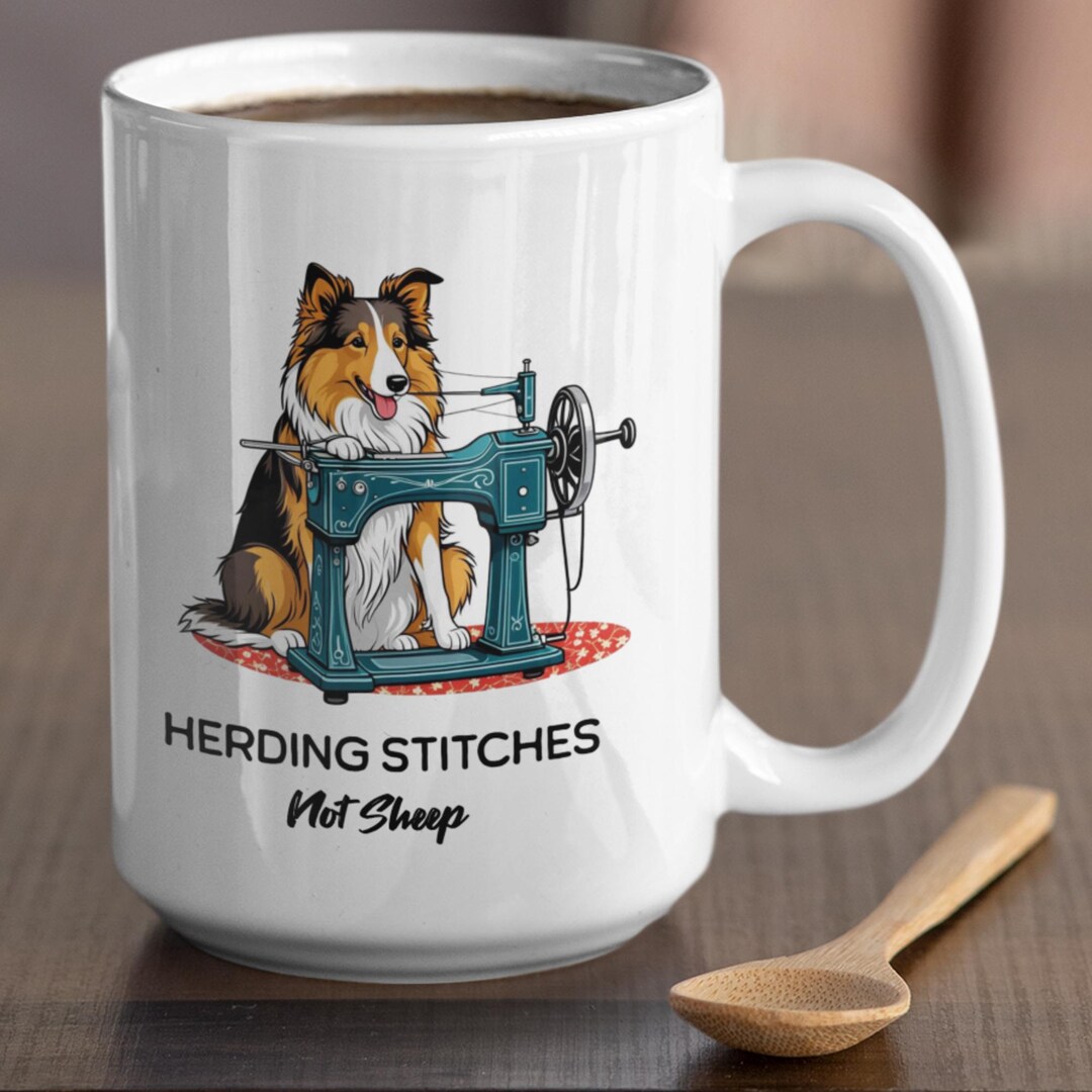 Funny Shetland Sheepdog Sewing Ceramic Mug, Herding Stitches, Not Sheep ...