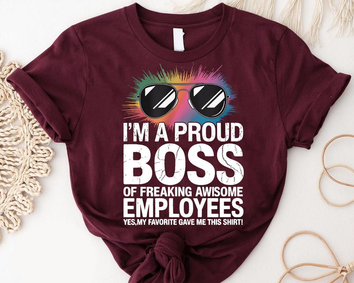 I’m a Proud Boss of Freaking Awesome Employees Shirt - Funny Boss Gift ...