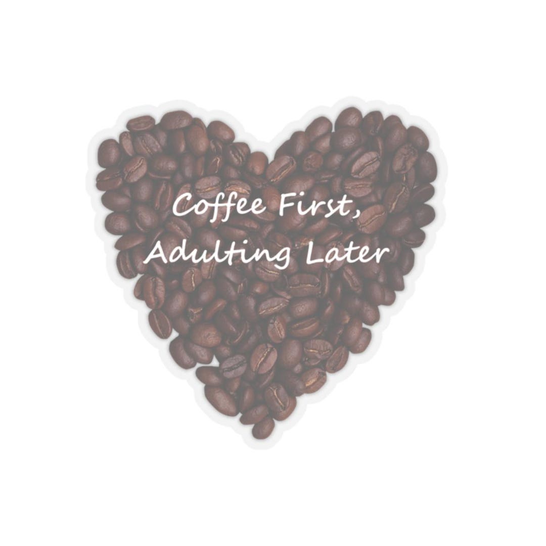 Coffee First, Adulting Later Sticker for the Coffee Lover in Your Life ...