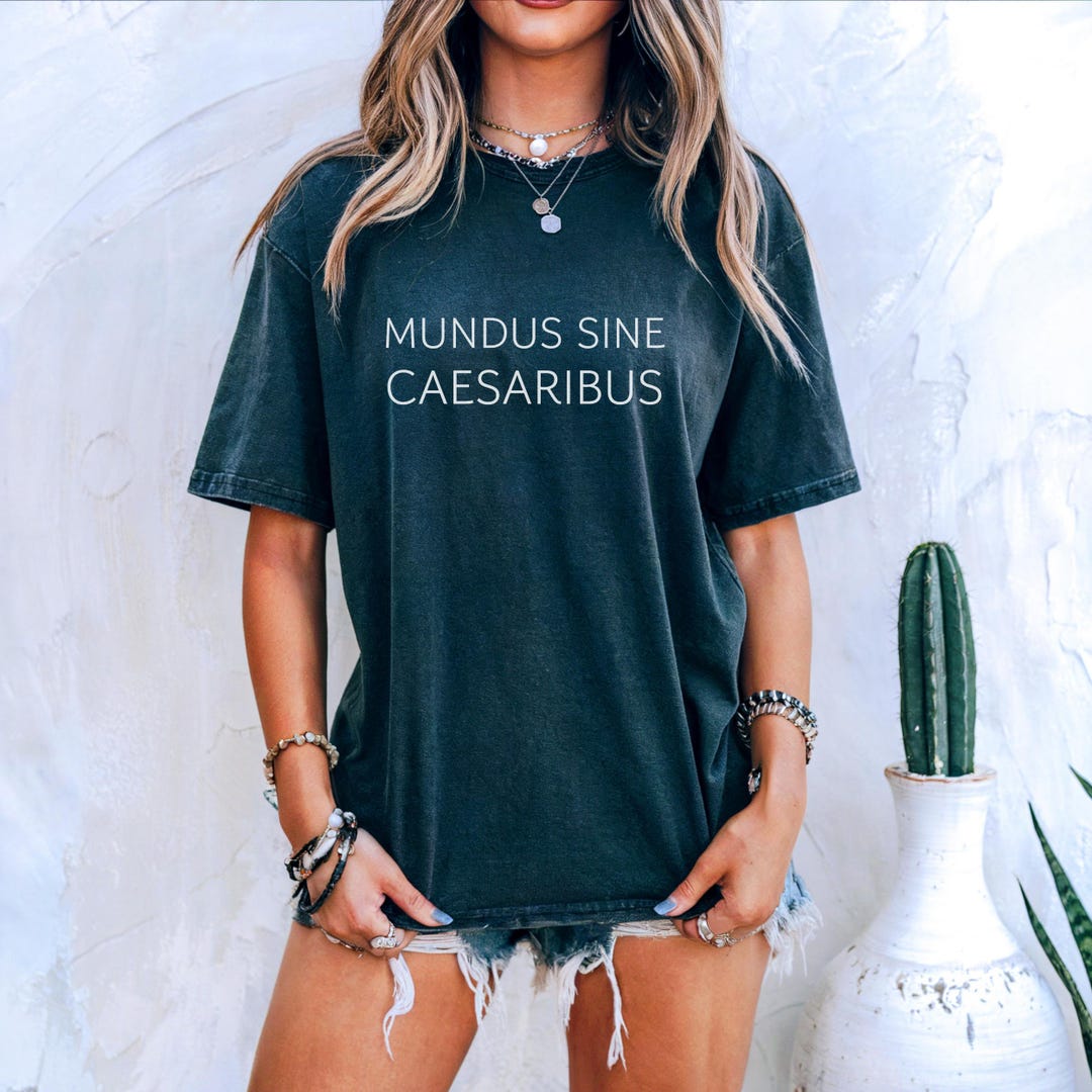 Confort Colors Mundus Sine Caesaribus Shirt,a World Without Caesars Tee ...