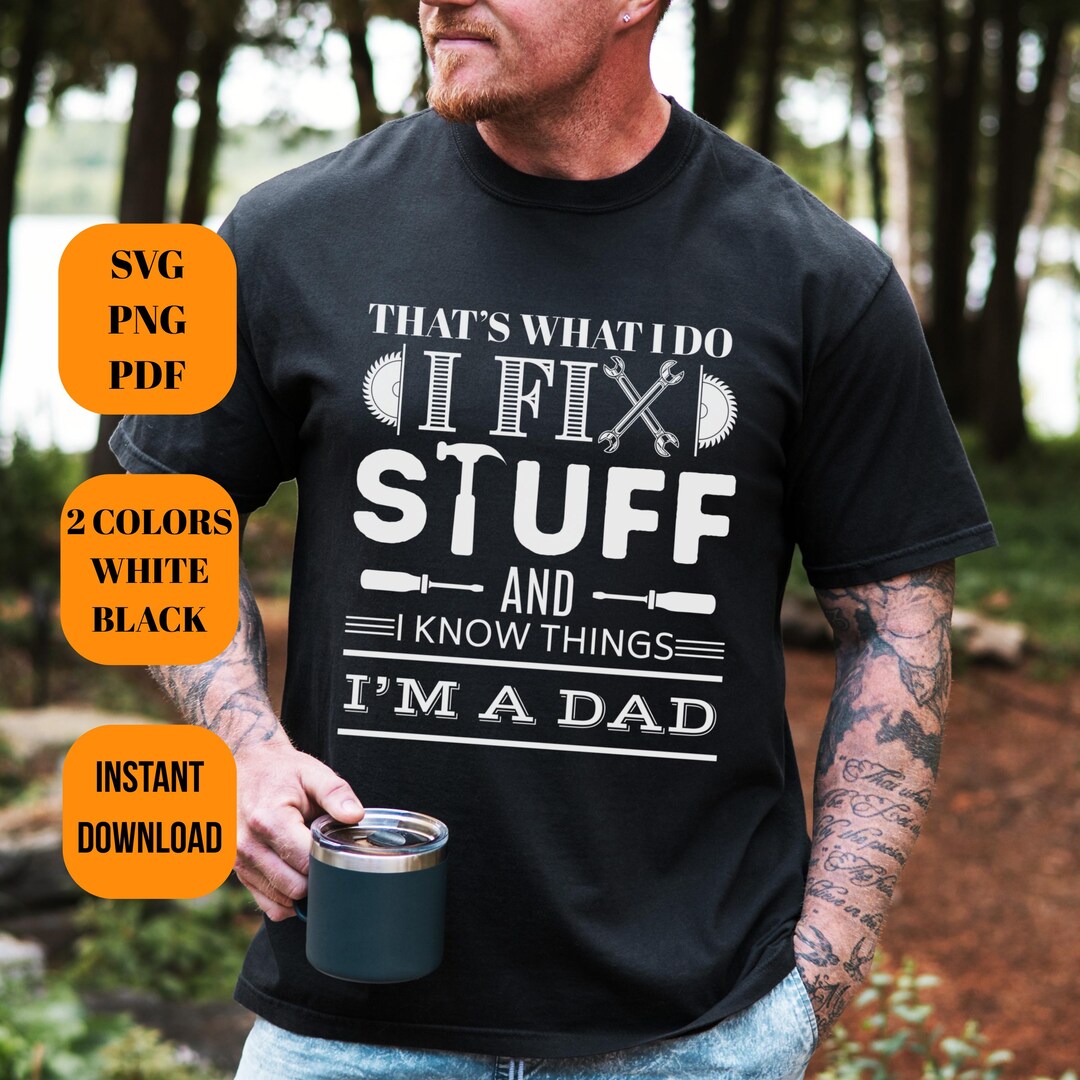 That's What I Do I Fix Stuff and I Know Things I'm a Dad Png, Funny Dad ...