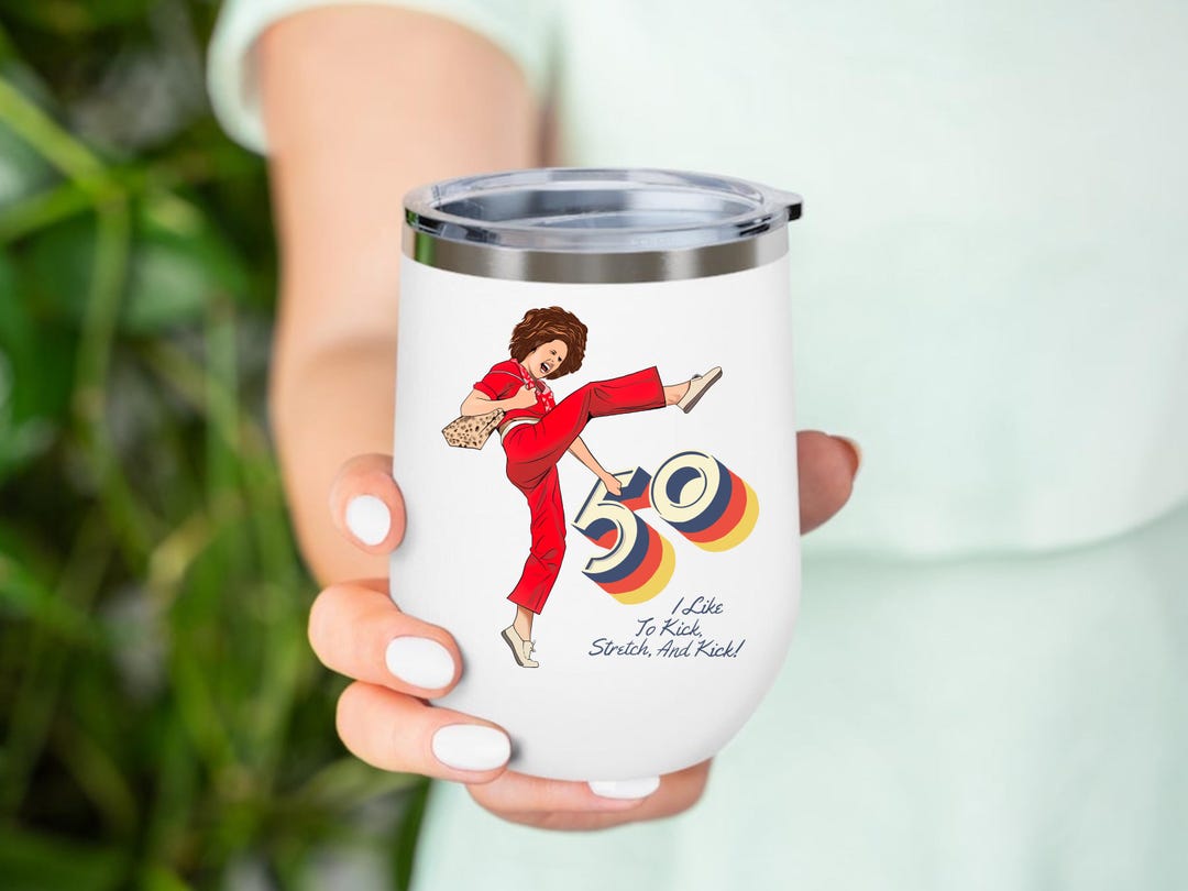 I'm 50 and I Like to Kick, Sally O'malley is 50 Wine Mug, 50th Birthday ...