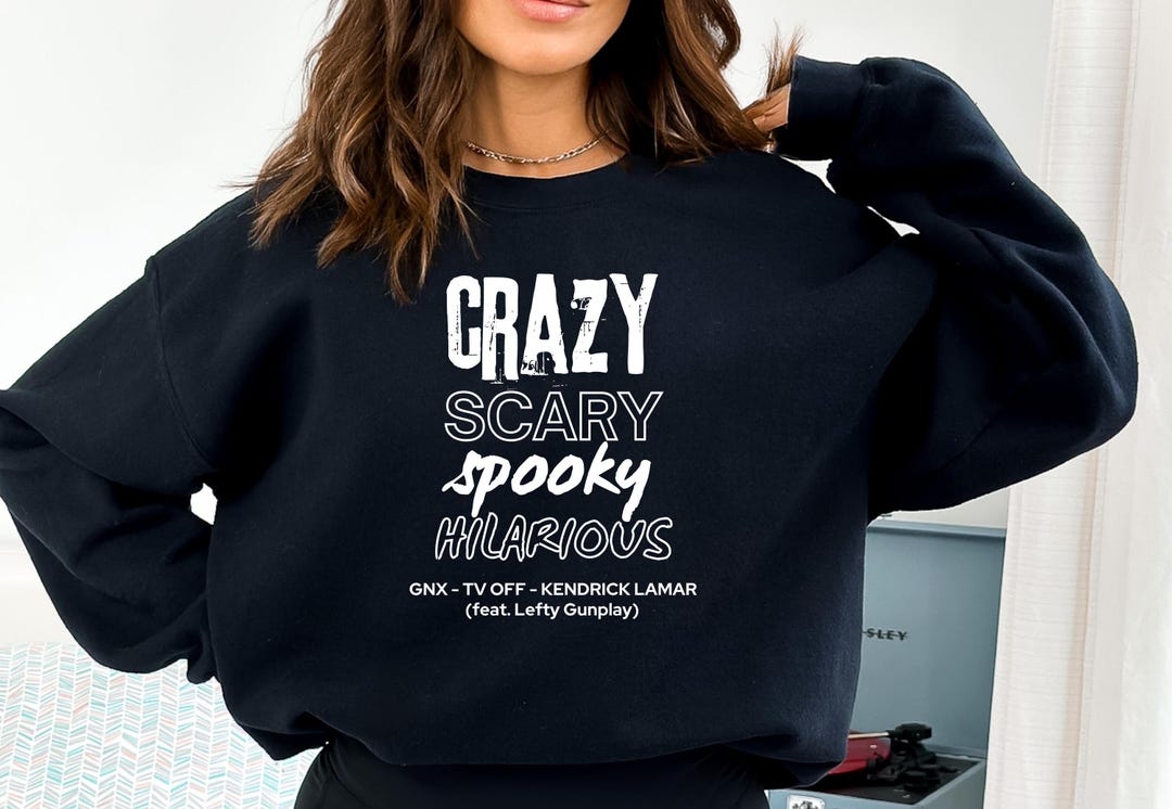 Kendrick Lamar Shirt, Crazy Scary Spooky Hilarious Shirt, Funny Meme ...
