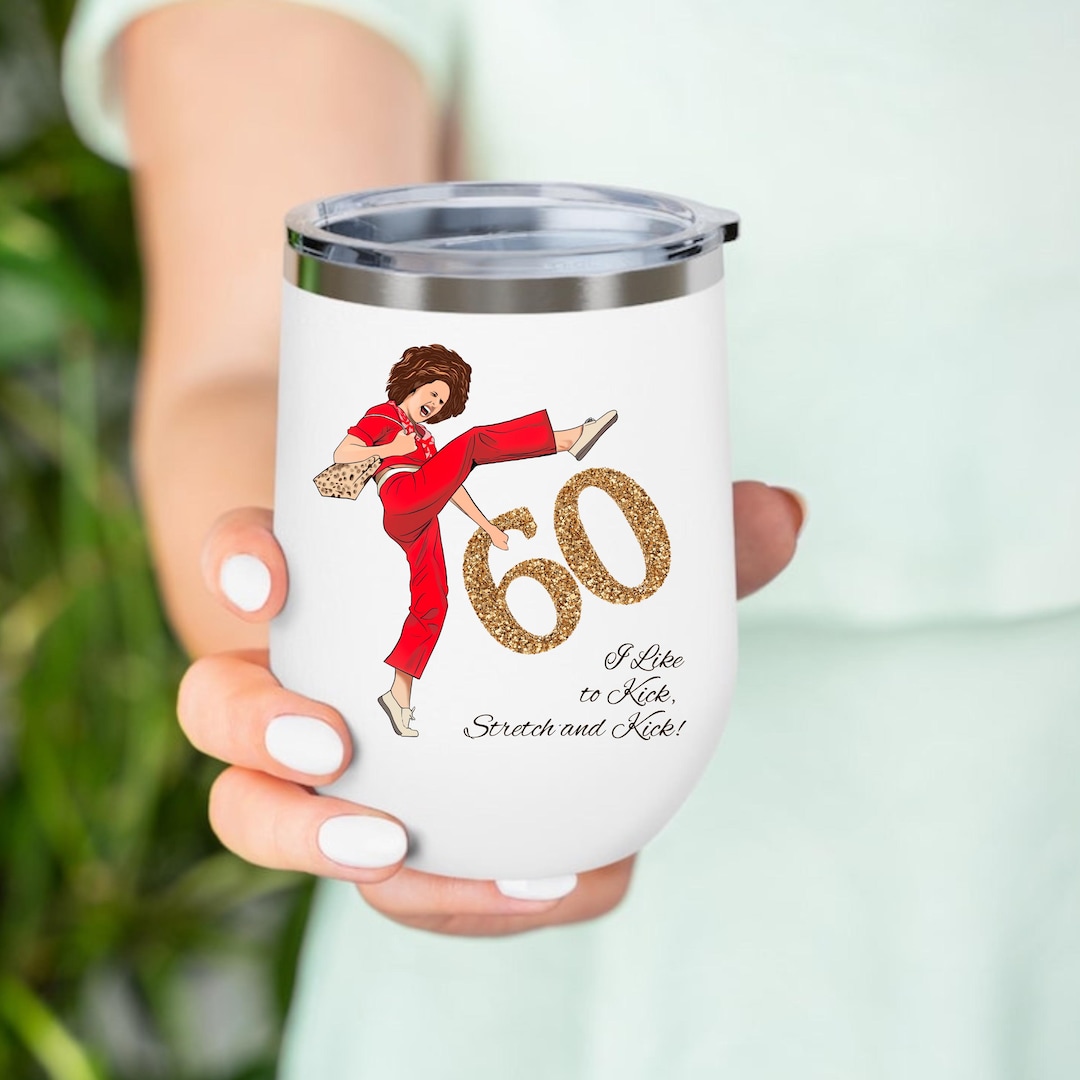 I'm 60 and I Like to Kick, Sally O'malley is 60 Wine Mug, 60th Birthday ...