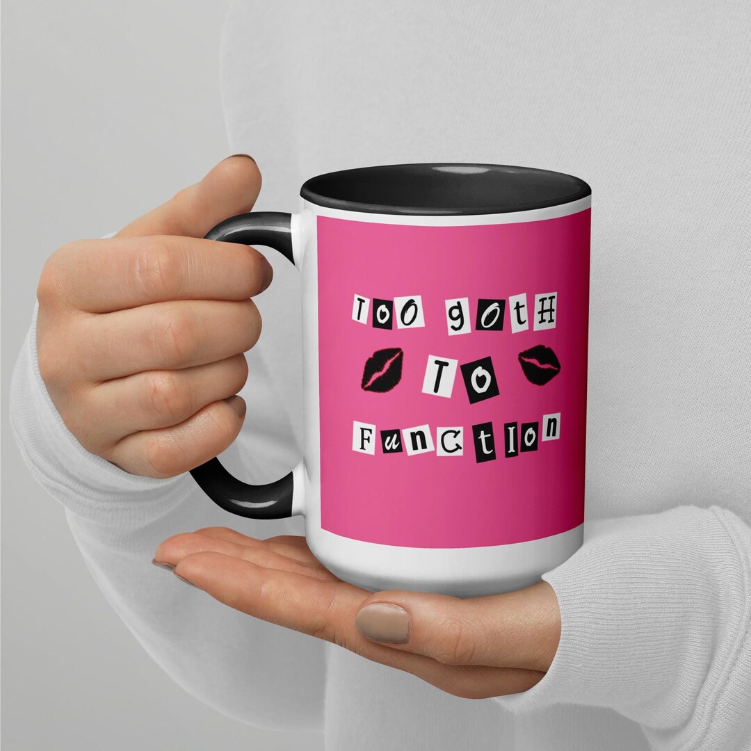 Goth Coffee Mug: "too Goth to Function" - Mean Girls Inspired - Etsy
