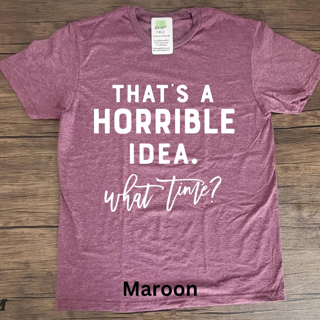 That's a Horrible Idea, What Time? - Etsy