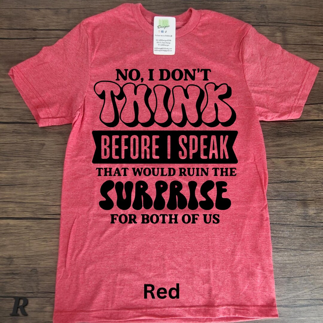 No, I Don't Think Before I Speak That Would Ruin the Surprise for Both of Us - Etsy