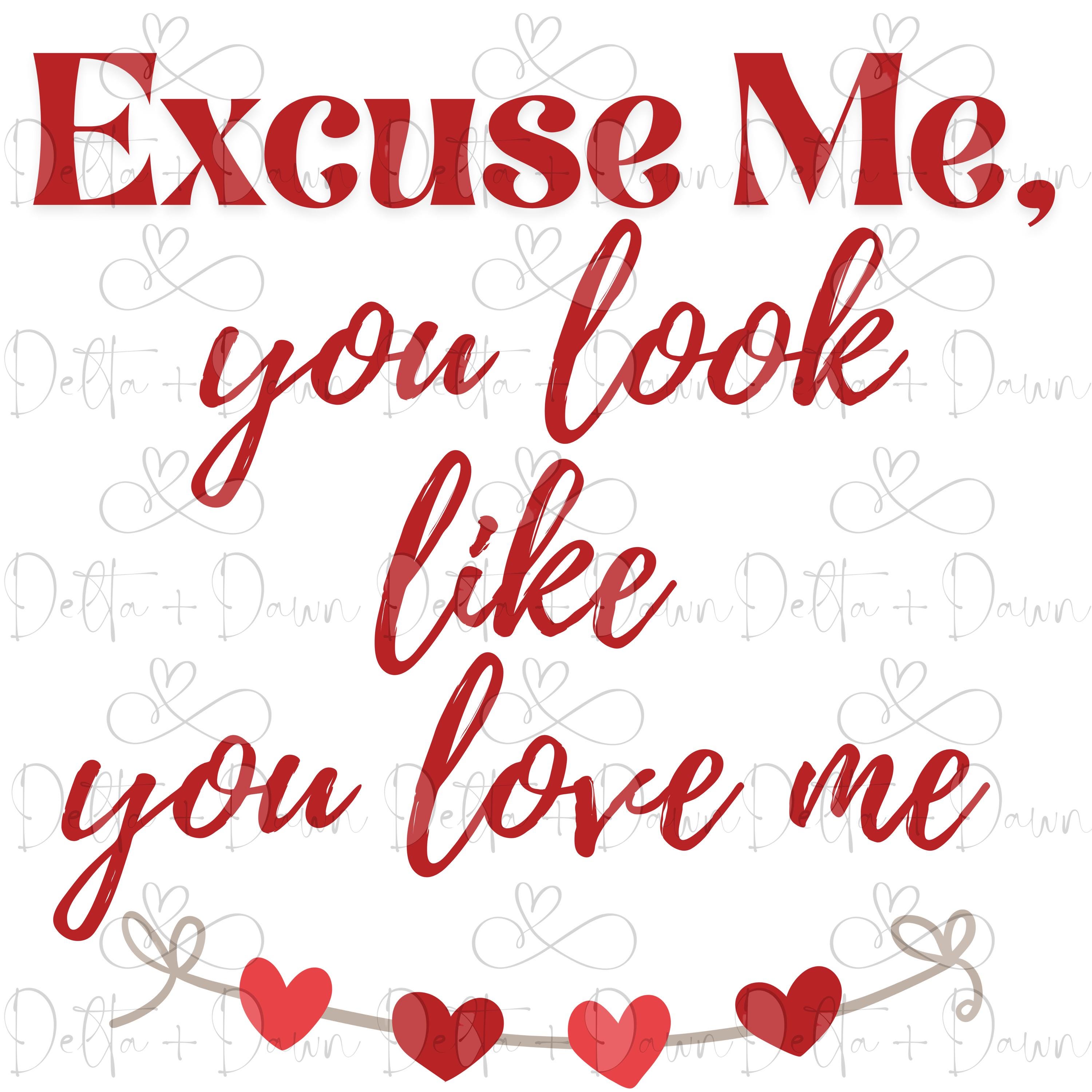 Excuse Me You Look Like You Love Me, PNG, Digital Files. Design for ...