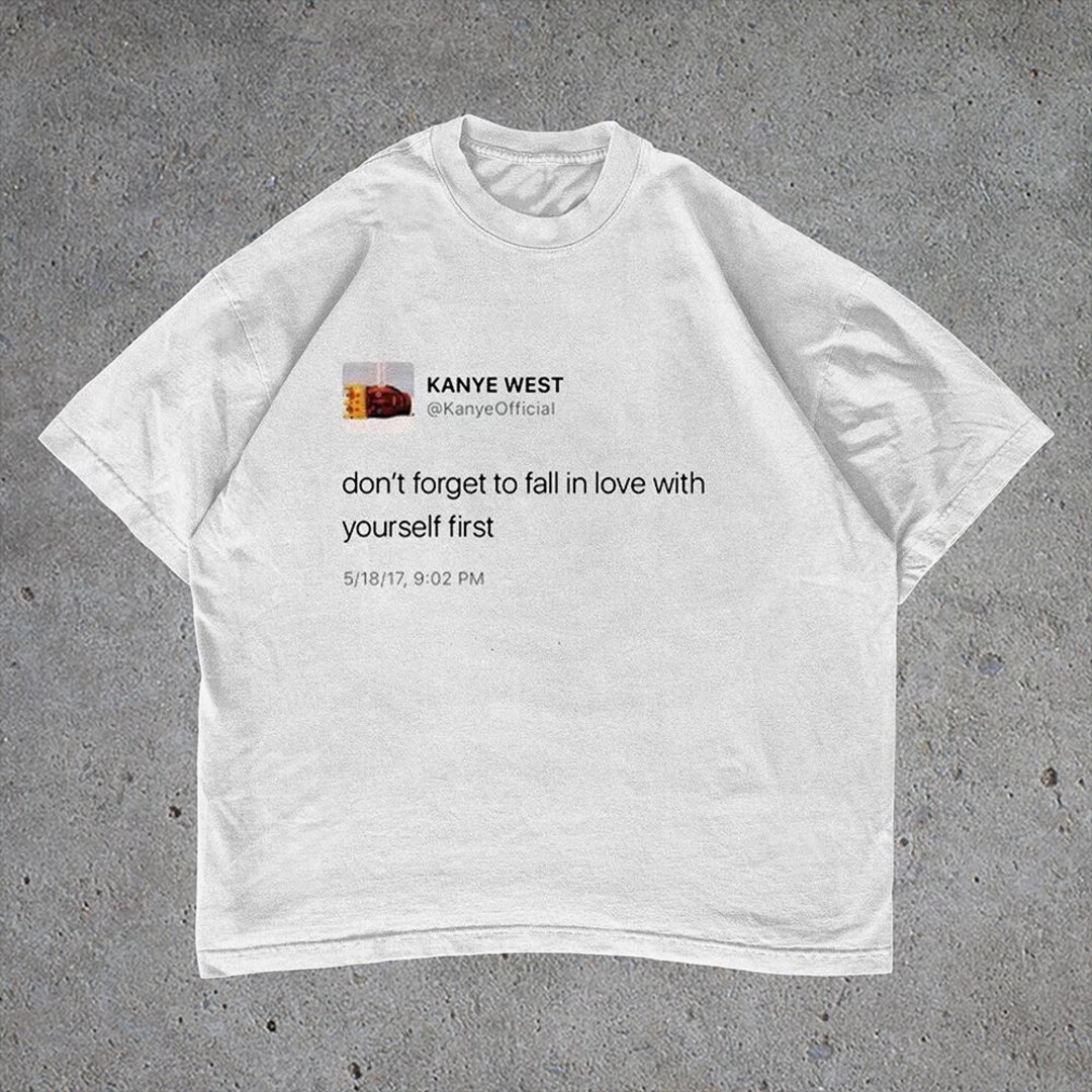 Kanye Tweet don't Forget to Fall in Love With Yourself First T-shirt - Etsy