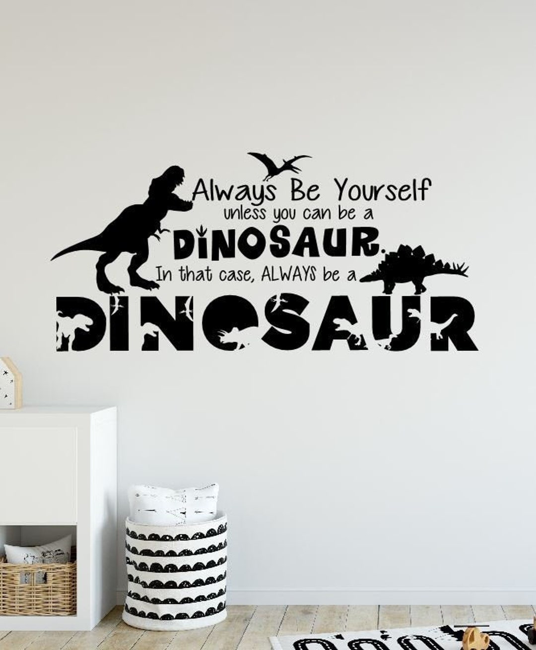 Always Be Yourself, Unless You Can Be a Dinosaur Wall Decal Vinyl Wall ...
