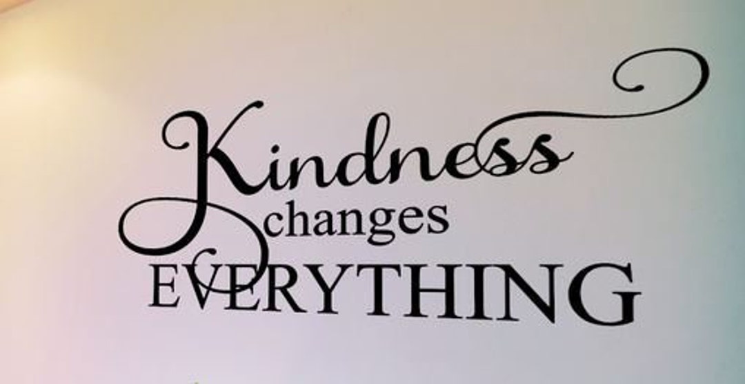 Kindness Wall Decal Changes Everything Vinyl Wall Lettering Wall Quote ...