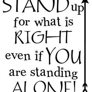 Stand up for What is RIGHT Even If YOU Are Standing ALONE Teacher ...