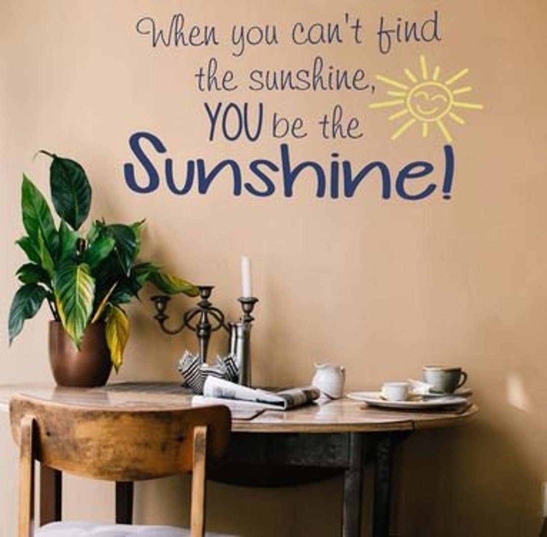 Motivational When You Can't Find the Sunshine, YOU Be the Sunshine ...