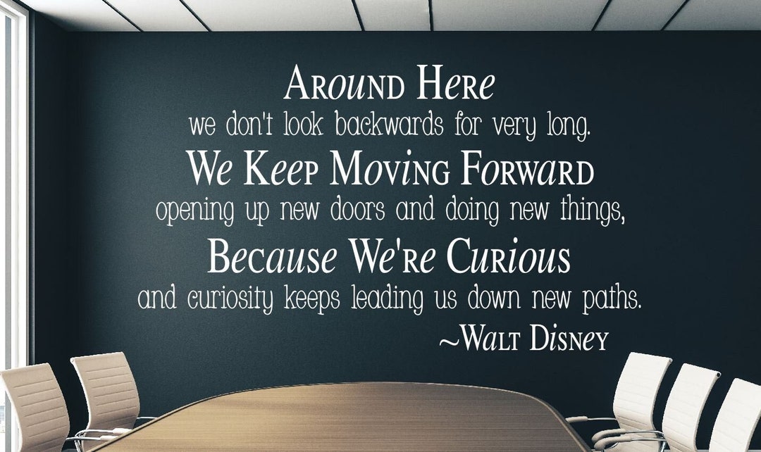Walt Disney Quote Around Here We Don't Look Backwards for Very Long ...
