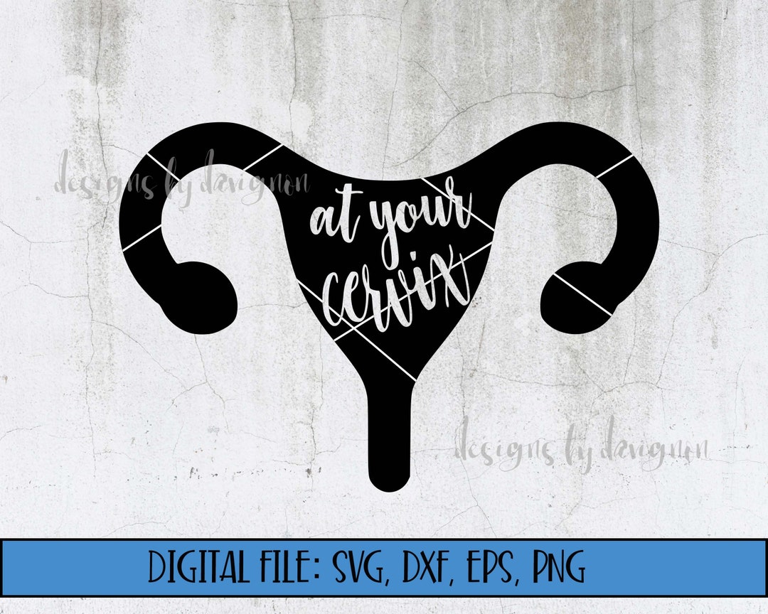 Digital File at Your Cervix Cut File svg, Eps, Dxf, Png Midwife Svg ...