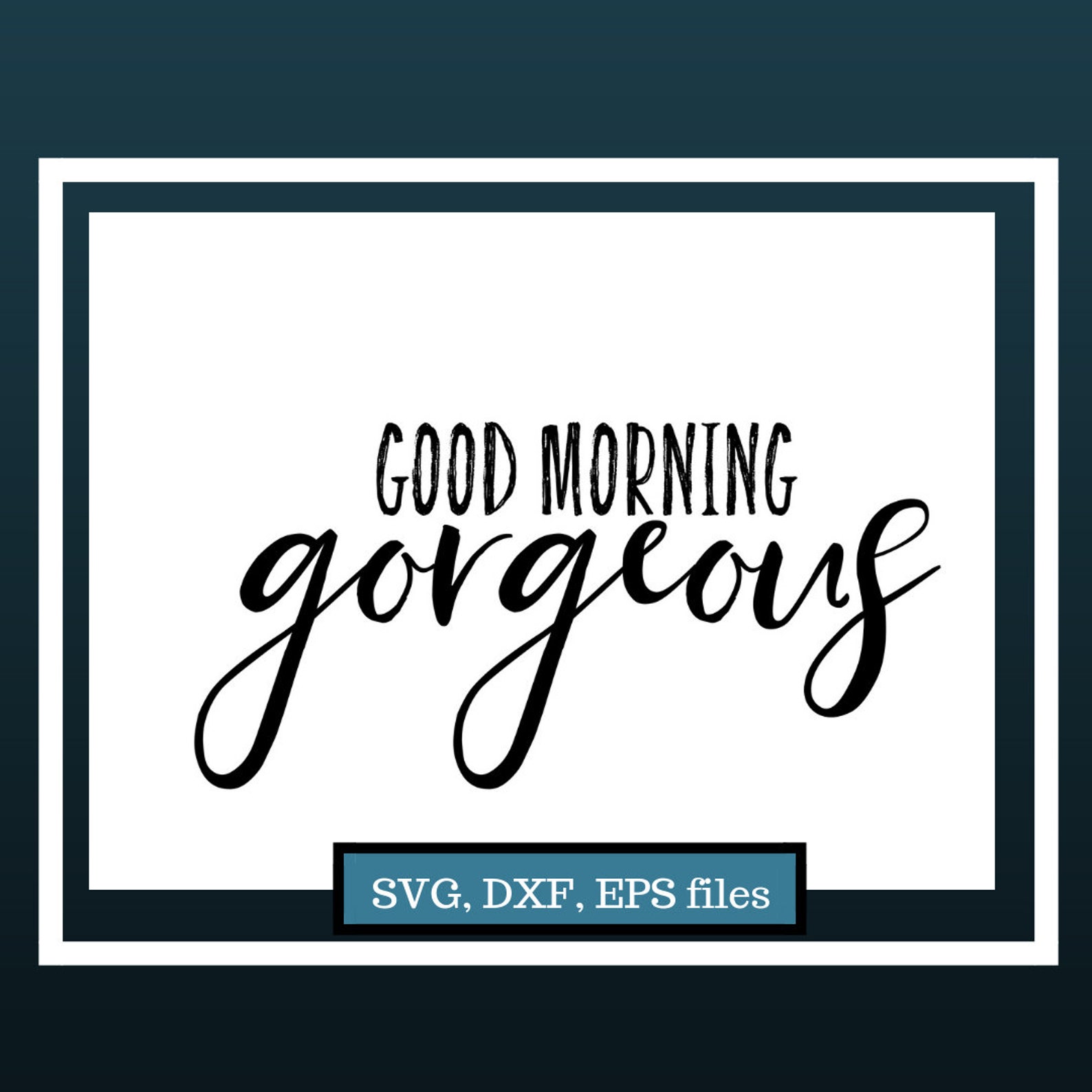 Good Morning Gorgeous Cut File svg Eps Dxf Jpeg - Etsy
