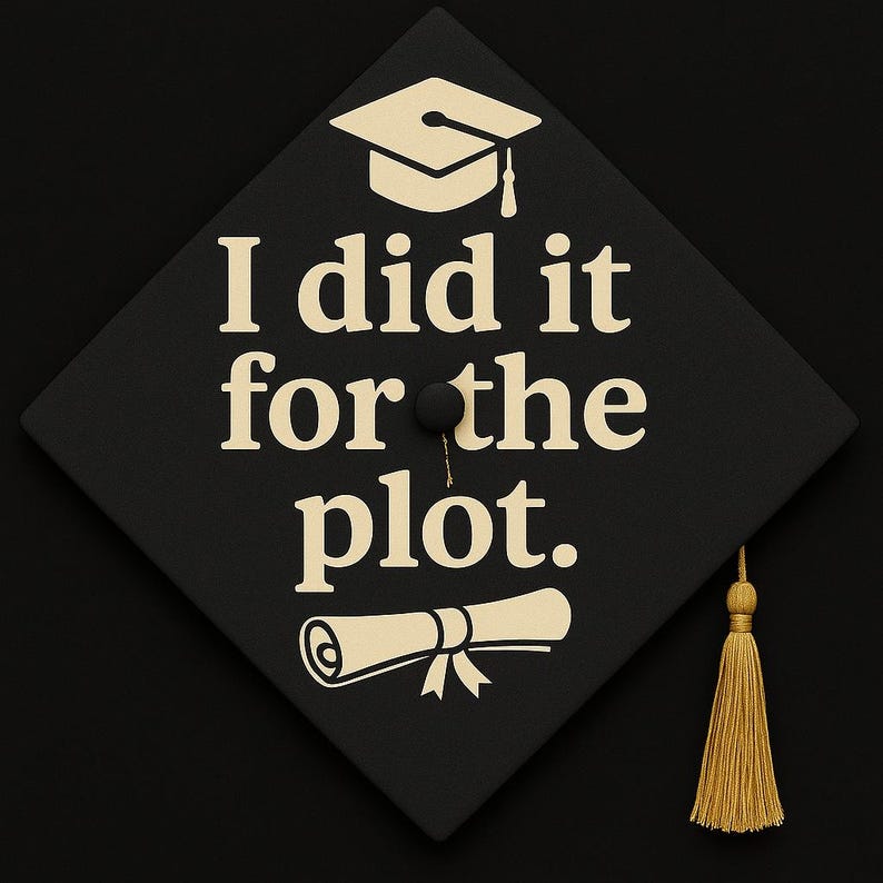I Did It for the Plot Graduation Cap Design PNG, Funny Grad Cap Topper ...