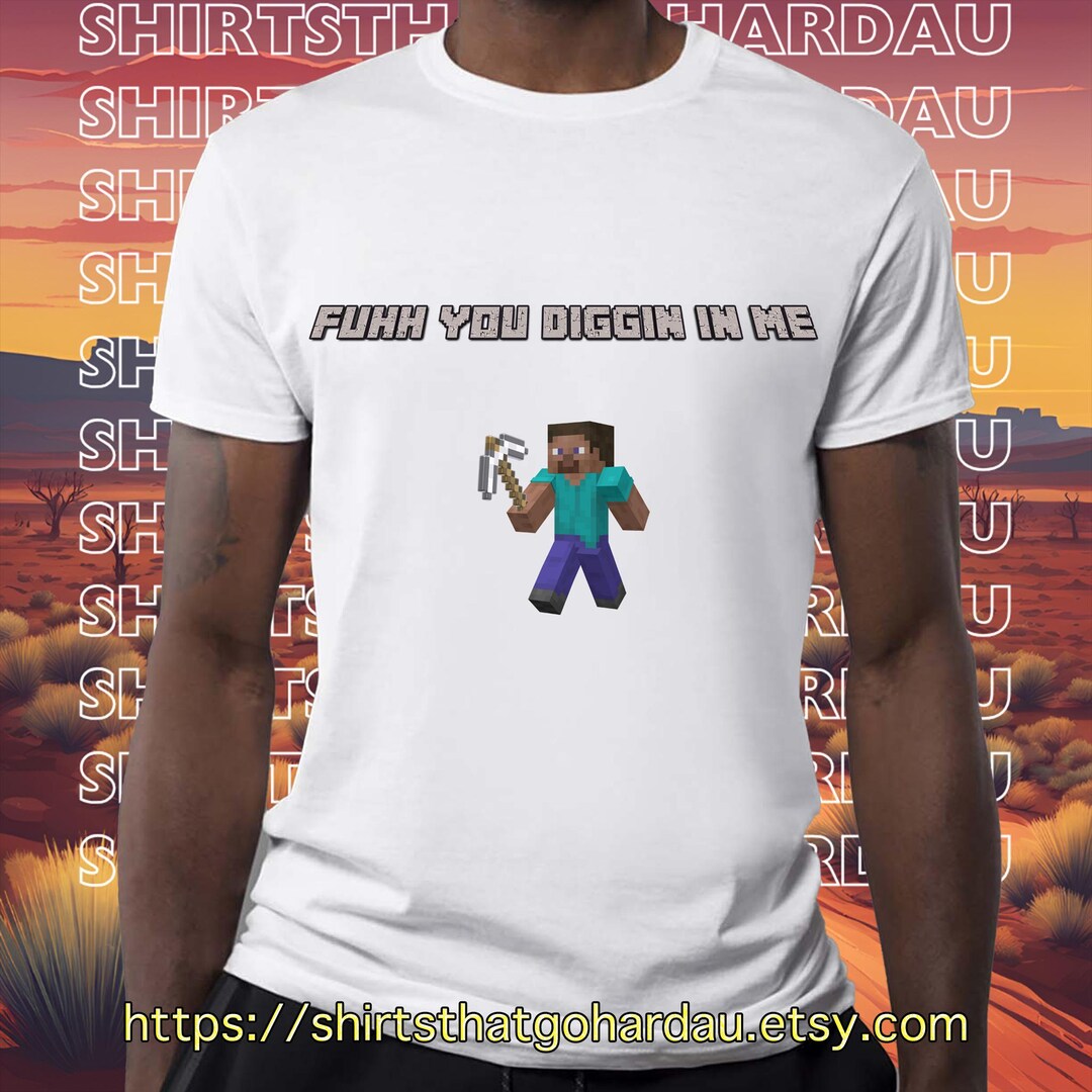 You Digging in Me Funny Minecraft T-shirt, Unisex Softstyle Tee, Adult ...
