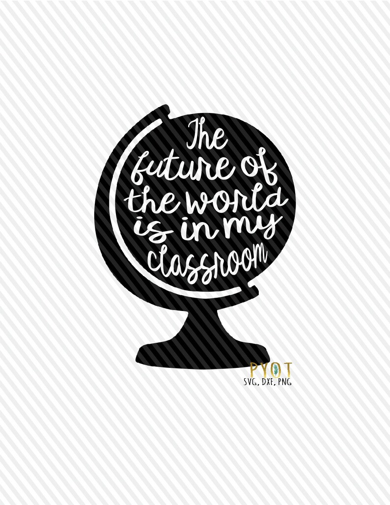 The Future of the World is in My Classroom Globe SVG DXF | Etsy