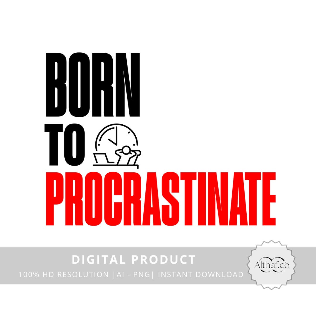 Born to Procrastinate PNG, Funny Lazy PNG, Sarcastic Quote Tee, Unisex Humor PNG, Gift for ...
