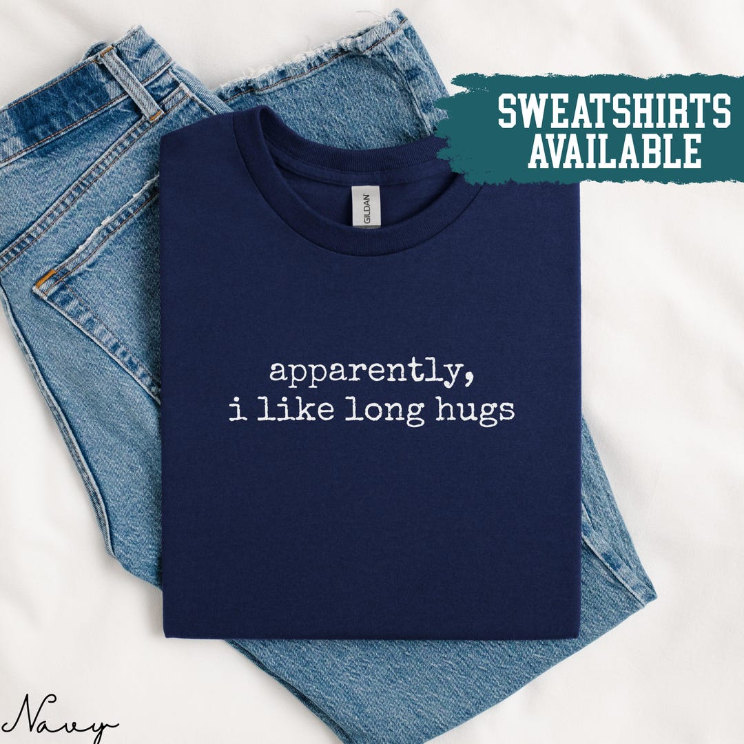 Apparently I Like Long Hugs Shirt Funny Hugs Shirt Gift for Hug Lover ...