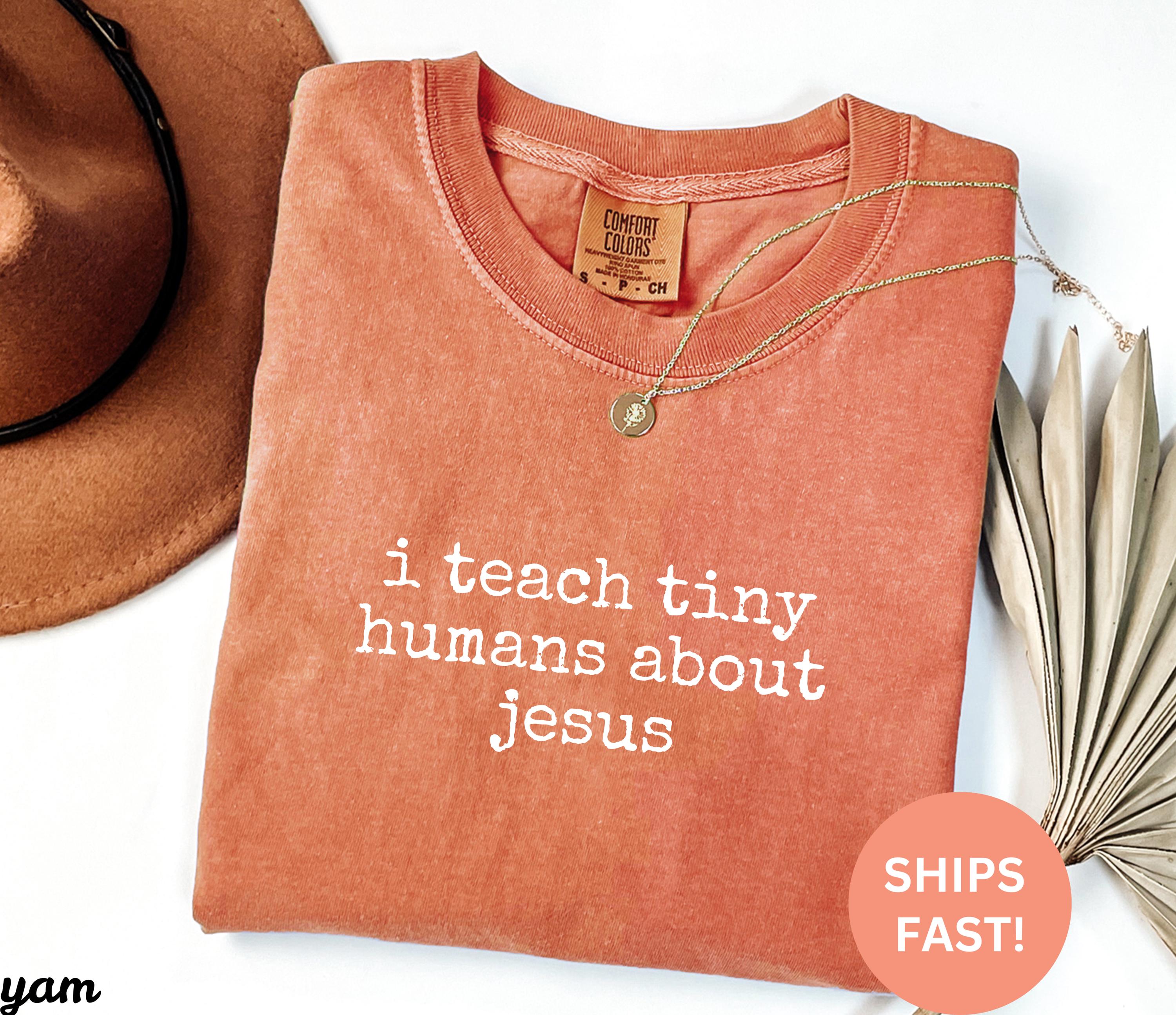 Comfort Colors® I Teach Tiny Humans About Jesus Shirt, Sunday School ...