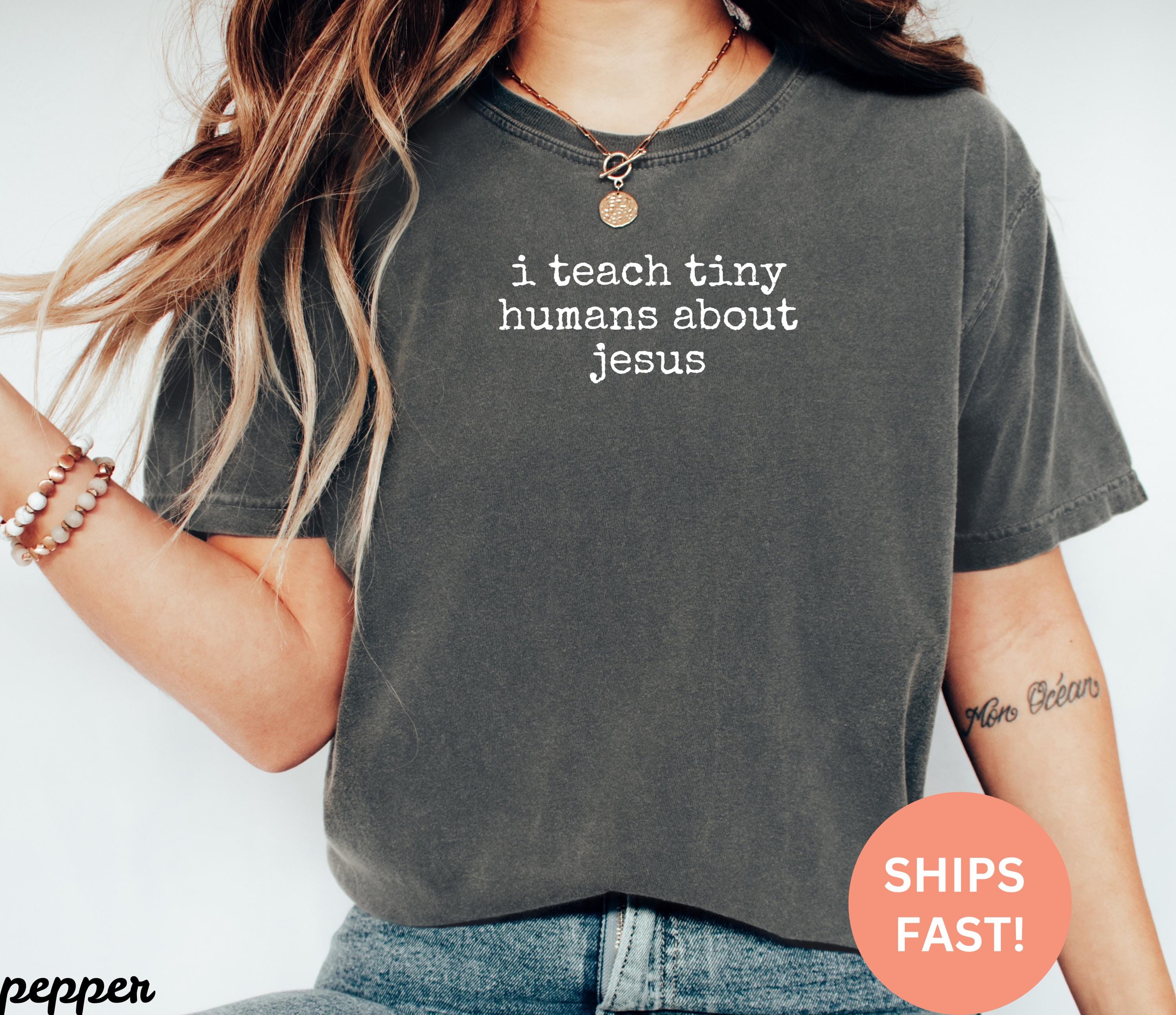 Comfort Colors® I Teach Tiny Humans About Jesus Shirt, Sunday School ...