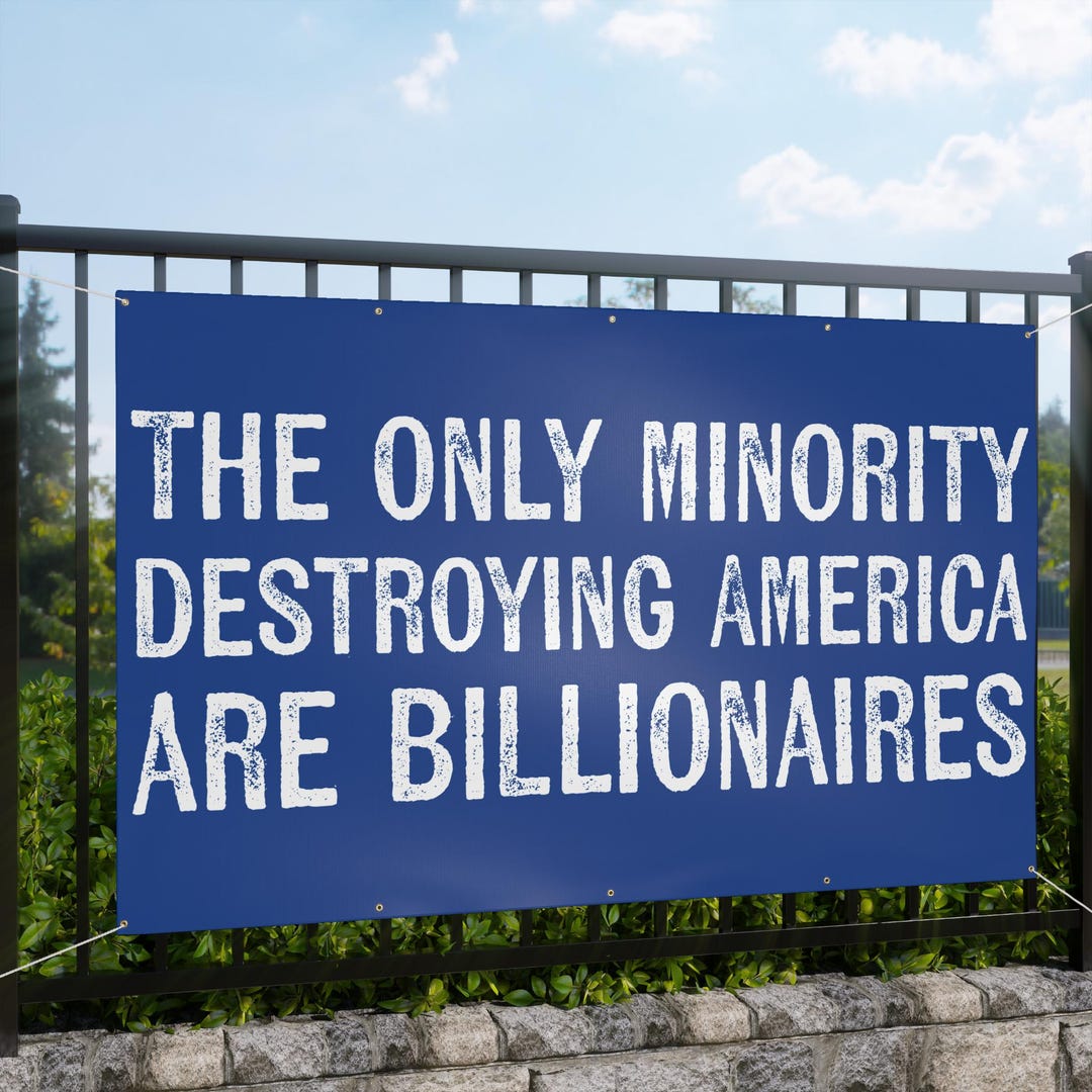 The Only Minority Destroying America Are Billionaires | Protest Banner ...