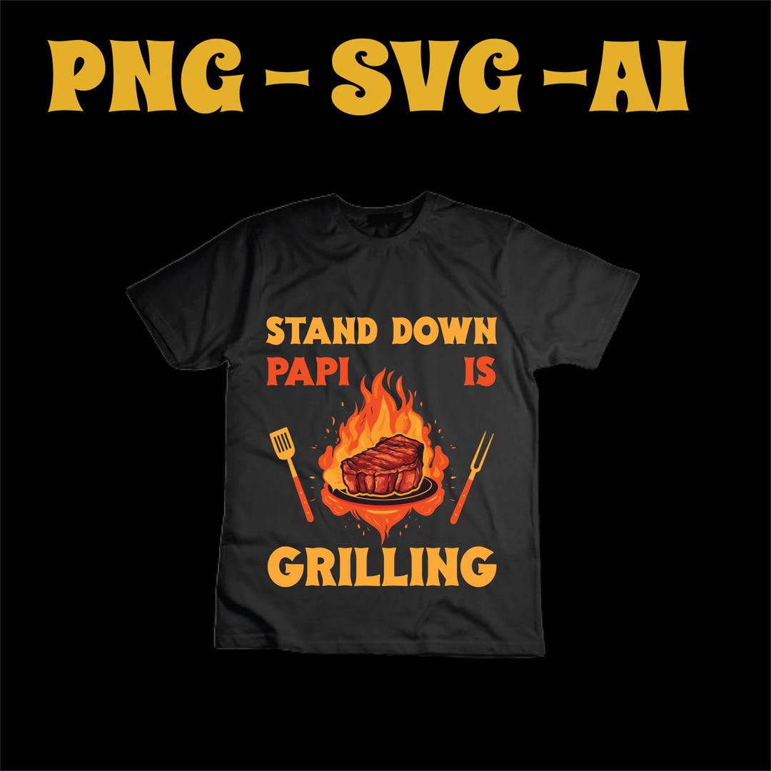Stand Down Papi is Grilling SVG Dad PNG, Silhouette SVG, Cut File ...