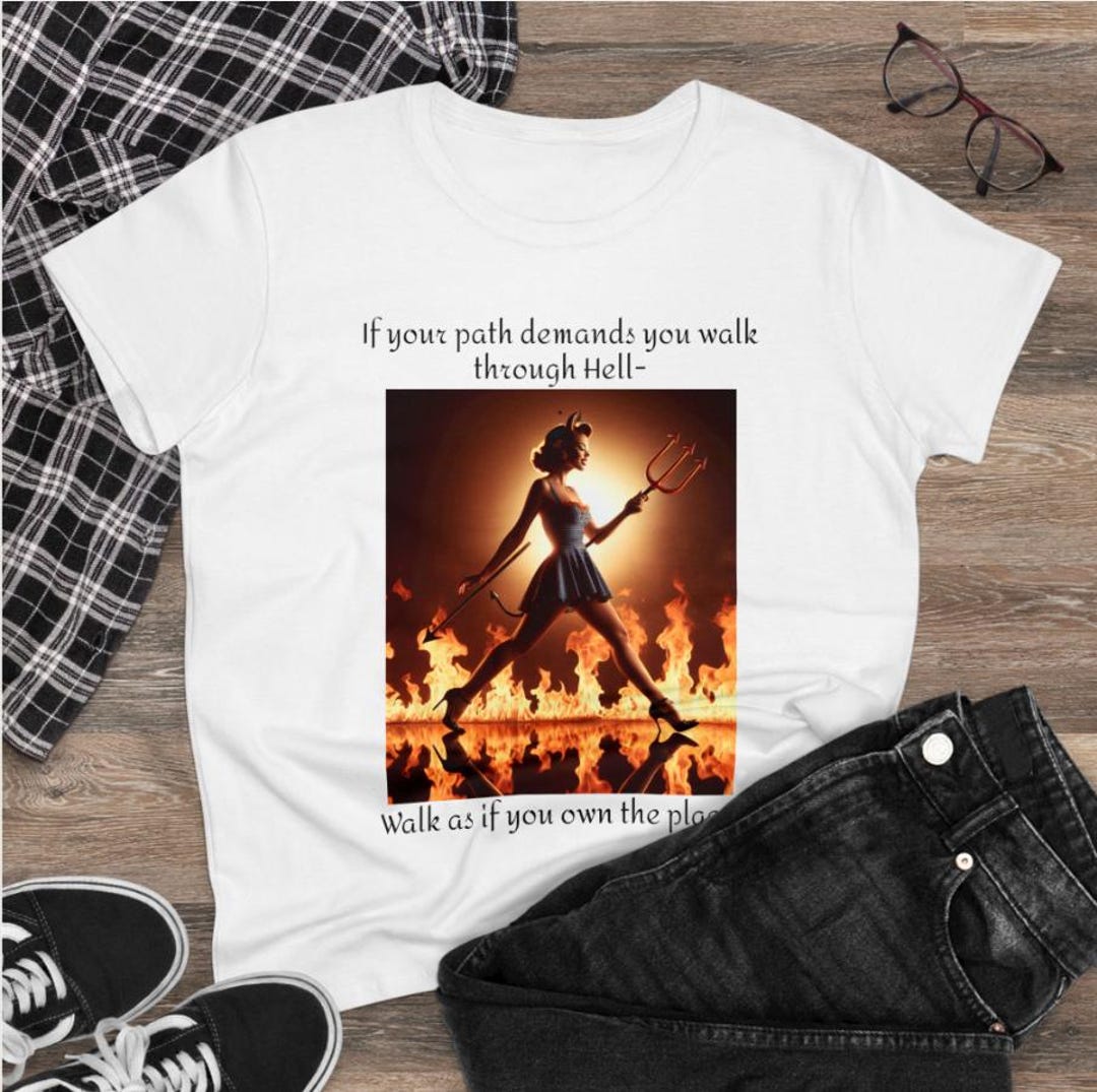 Walk Through Hell Like You Own the Place Women's Midweight Cotton Tee ...