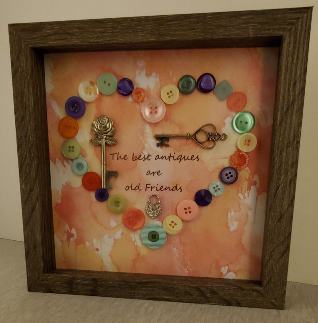 The Best Antiques Are Old Friends. Button Art Picture Perfect for a ...