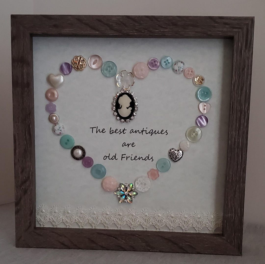 Friend Gift, Button Art, Friend Birthday. " the Best Antiques Are Old ...