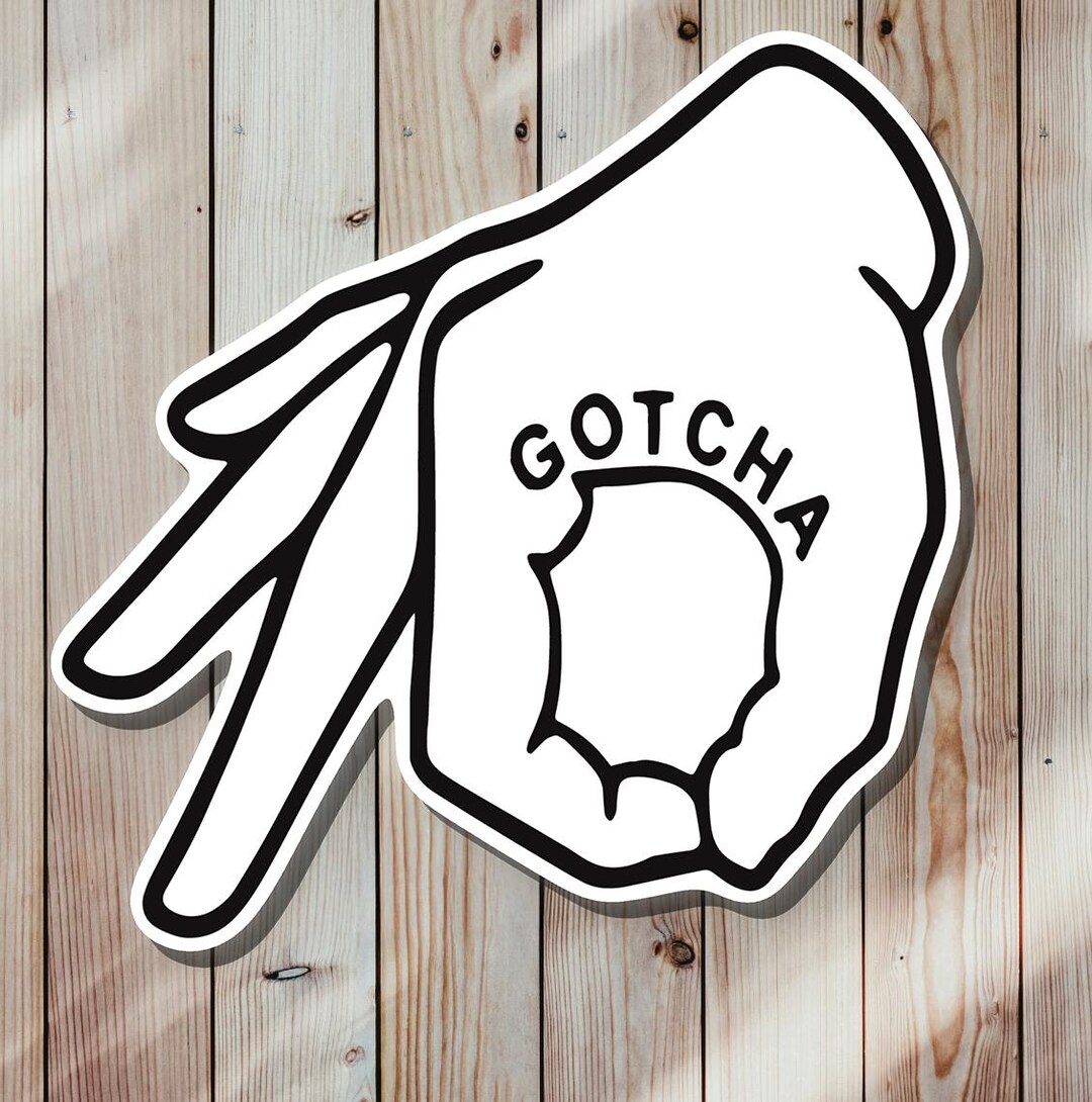 3” Gotcha Sticker – Funny Vinyl Decal, Water-resistant Meme Sticker for ...