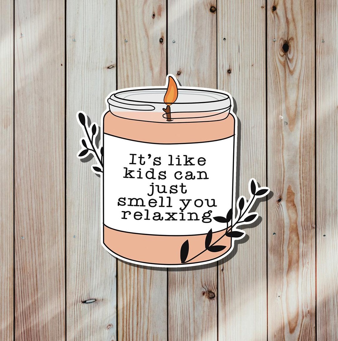 3.5” It’s Like Kids Can Smell You Relaxing Sticker – Funny Parent Vinyl ...