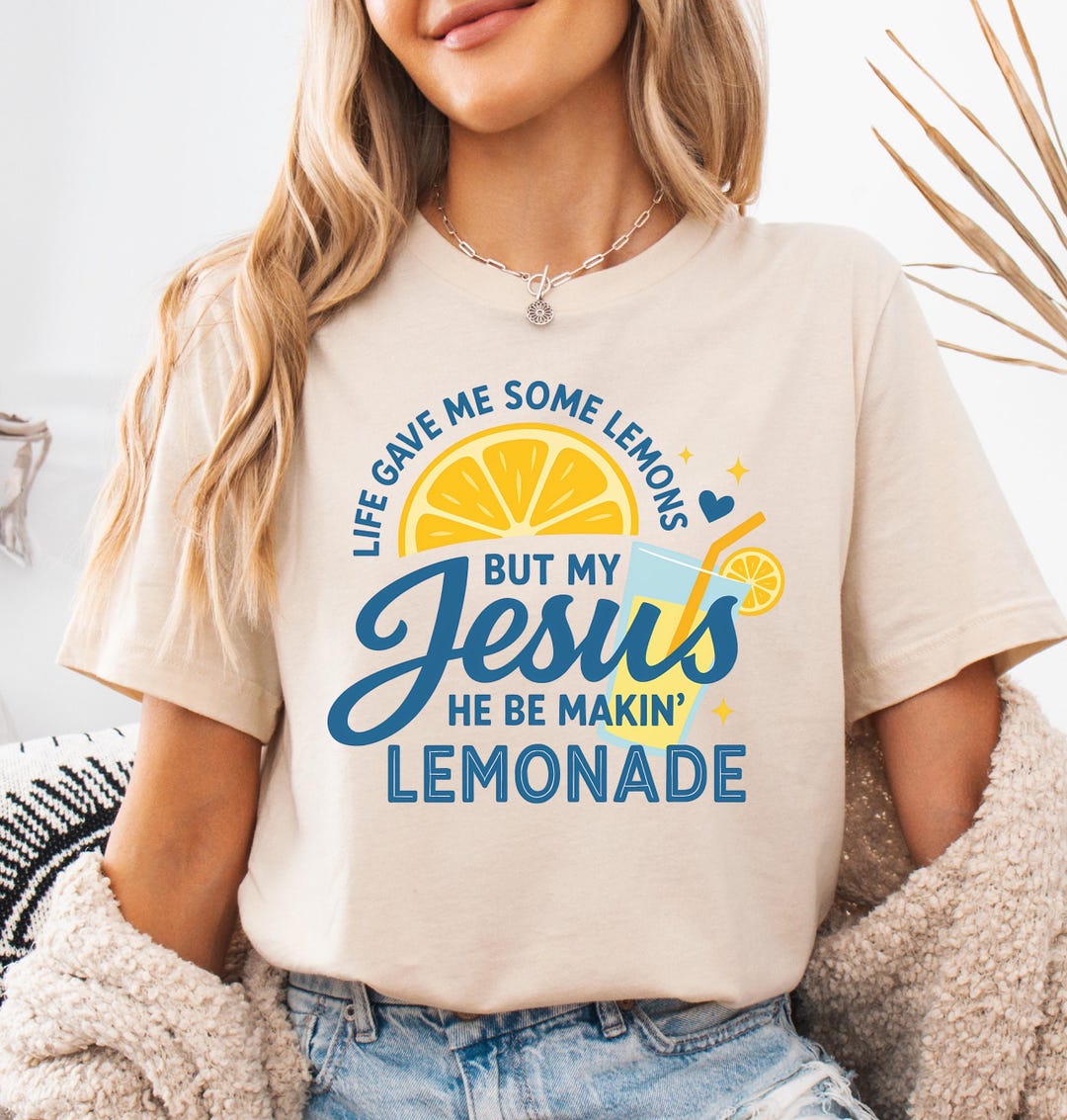 Life Gave Me Some Lemons Shirt, He Be Makin' Lemonade T-shirt, Jesus ...