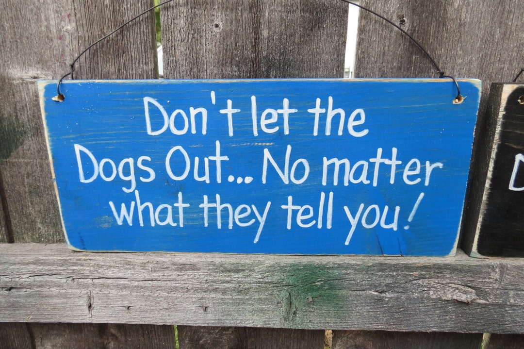Hand Painted Rustic Wood Fun Don't Let the Dogs Out No Matter What They ...
