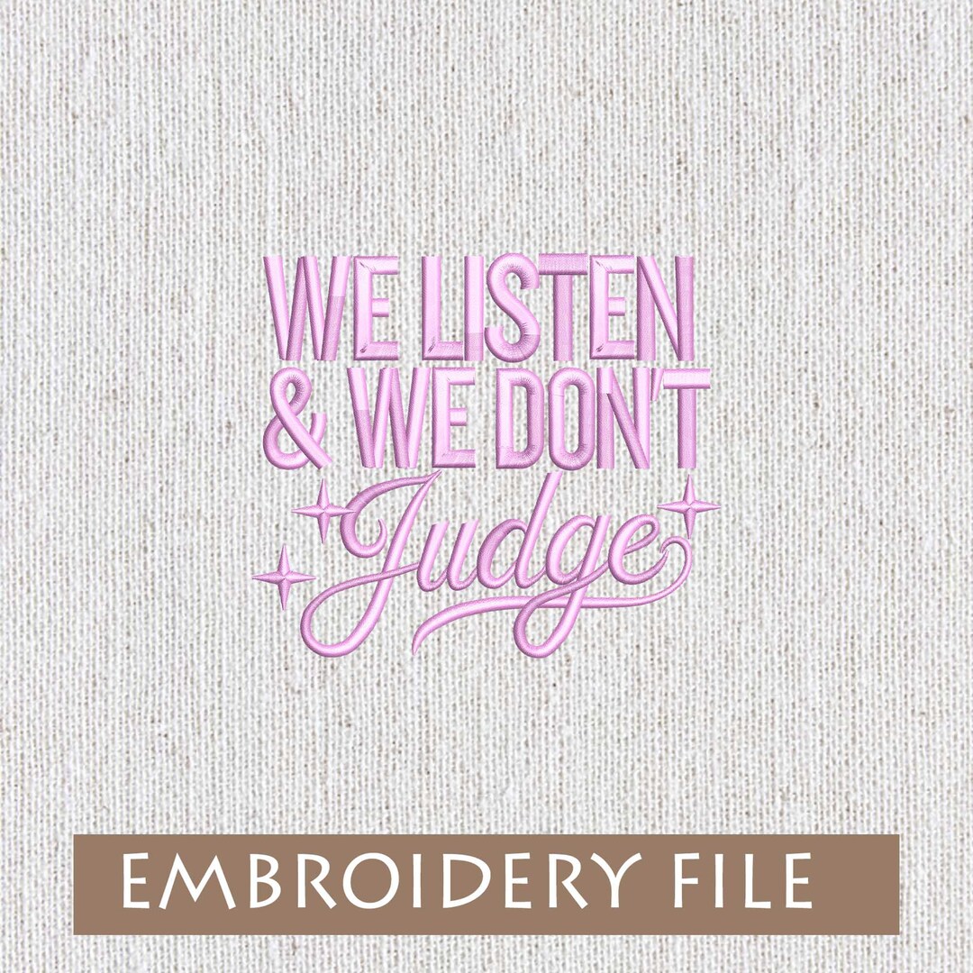 We Listen and We Don't Judge Embroidery Design, Machine Embroidery ...
