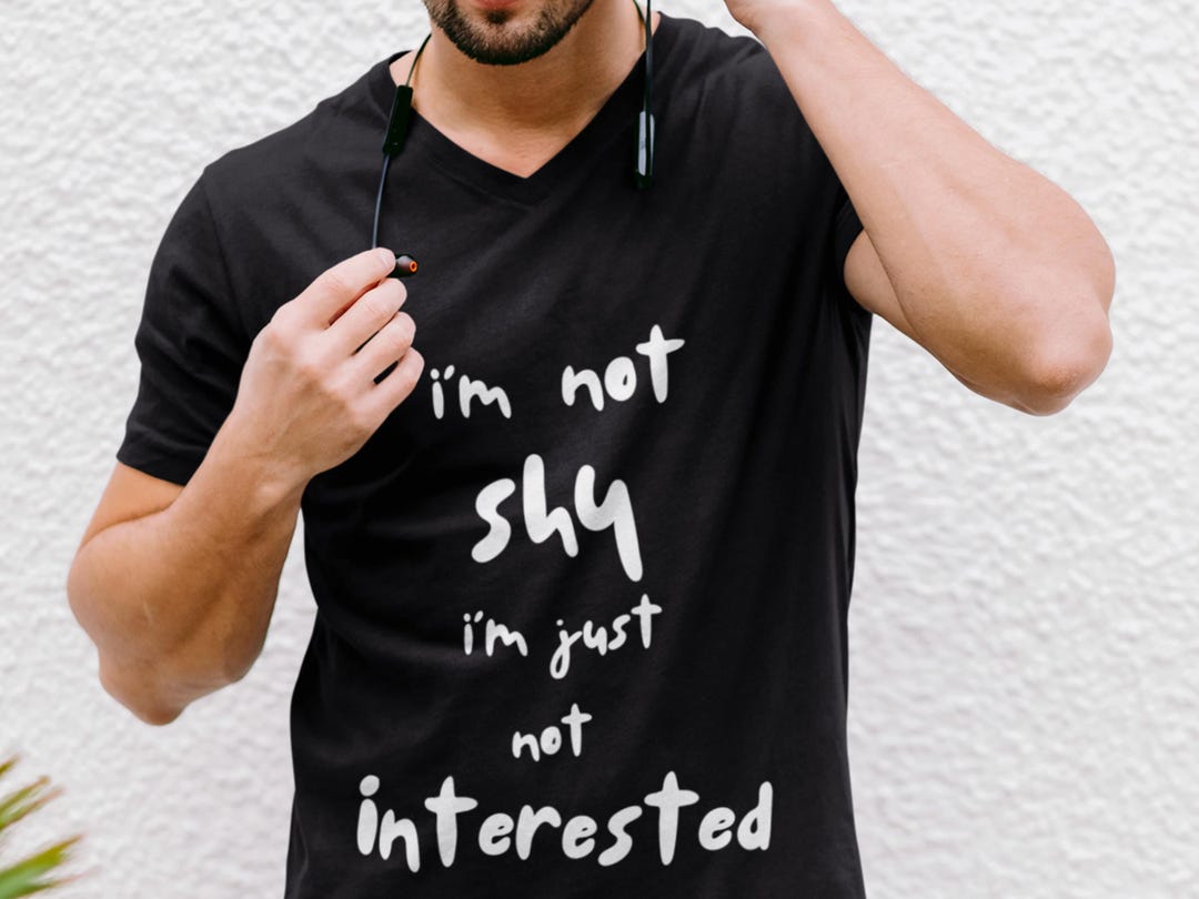 Funny Introvert Graphic Tee, I'm Not Shy I'm Just Not Interested ...