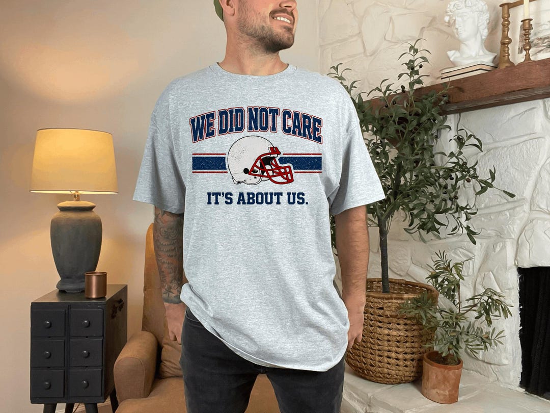 We Did Not Care It's About Us Football Meme Shirt, Funny Team Pride ...