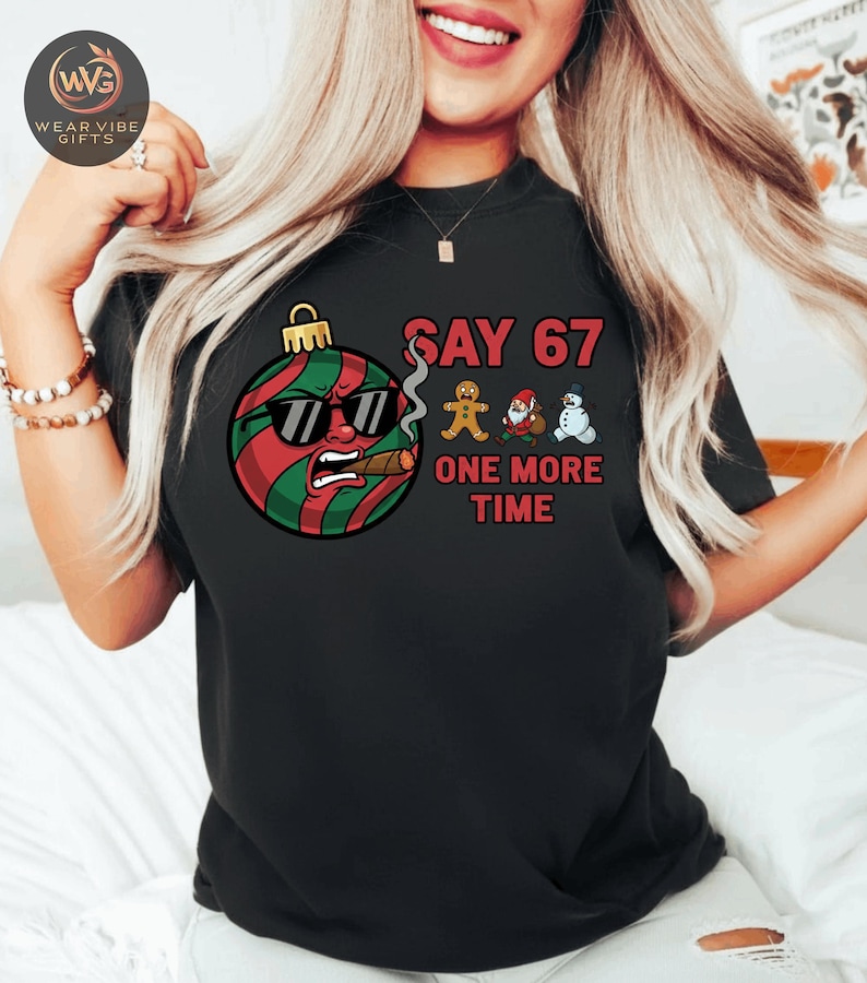 Say 67 One More Time Shirt, Funny Christmas Meme Tee Gift for Men Women ...