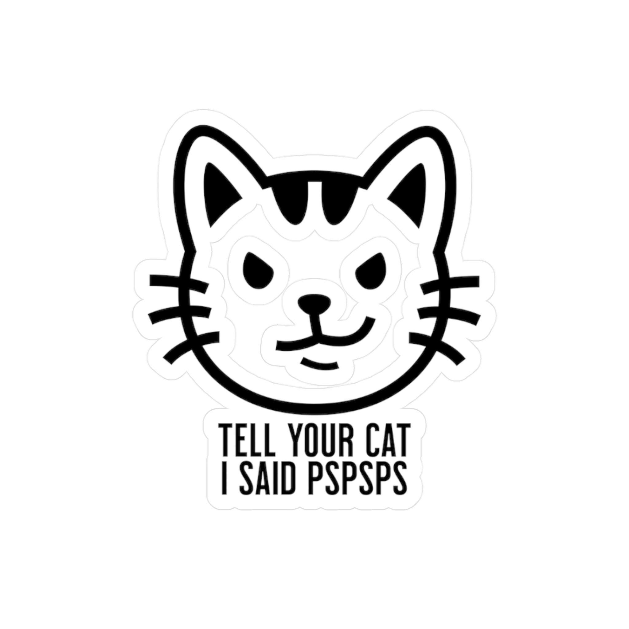 Cat Lover Kiss-cut Vinyl Decals, Tell Your Cat I Said Pspsps, Kitty ...