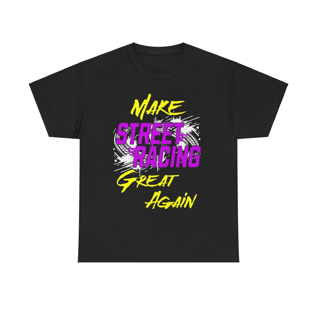 Street Racing Tee, Underground Racing Apparel, Make Street Racing Great ...