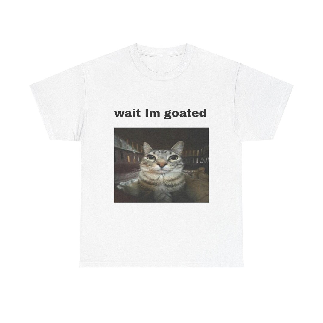 Wait I'm Goated Cat T-shirt - Etsy