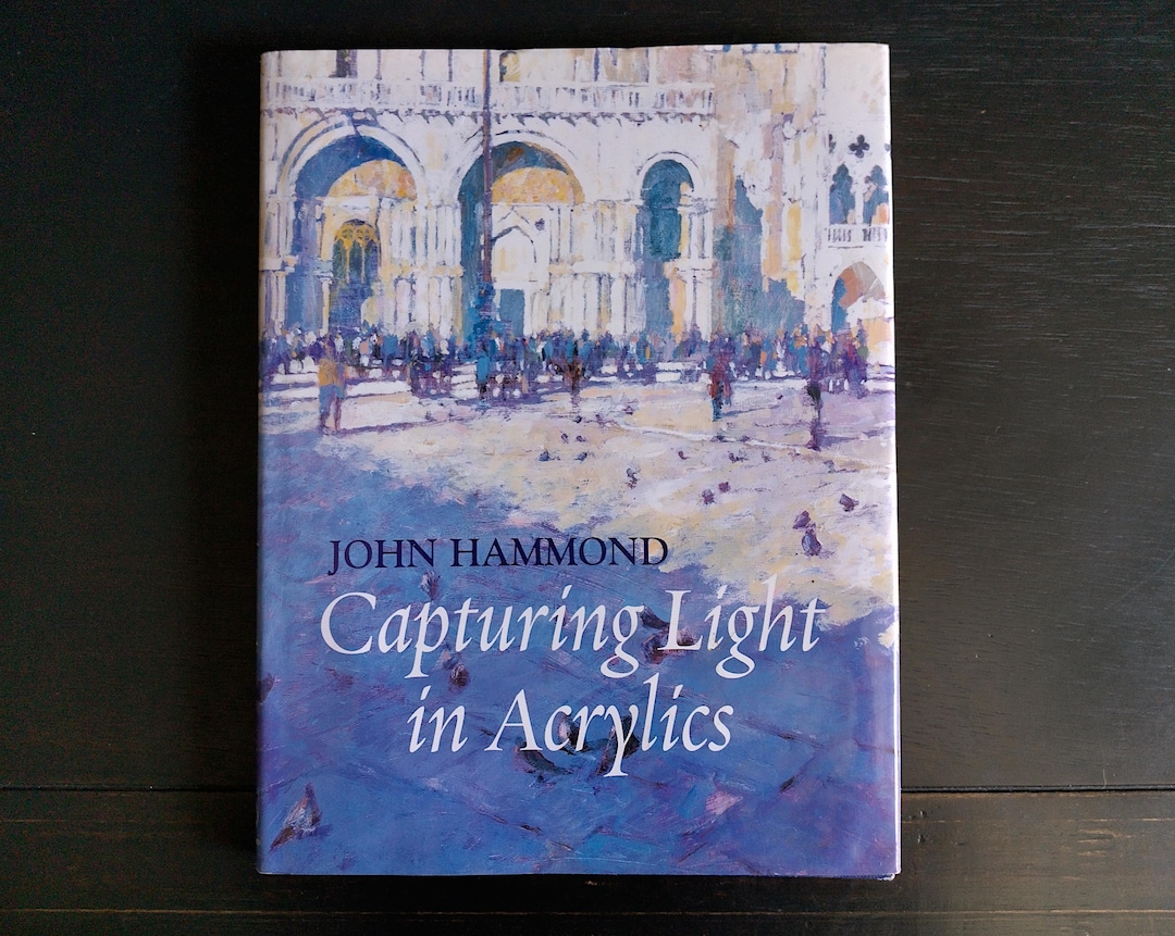 Capturing Light in Acrylics by John Hammond - Vintage Hardcover Book ...