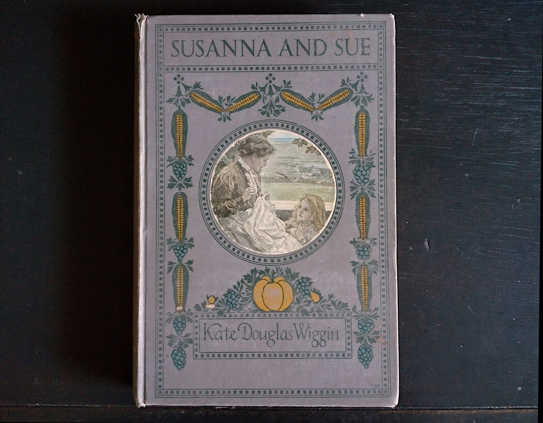 Susanna and Sue by Kate Douglas Wiggin - Antique Hardbound Book 1909 ...