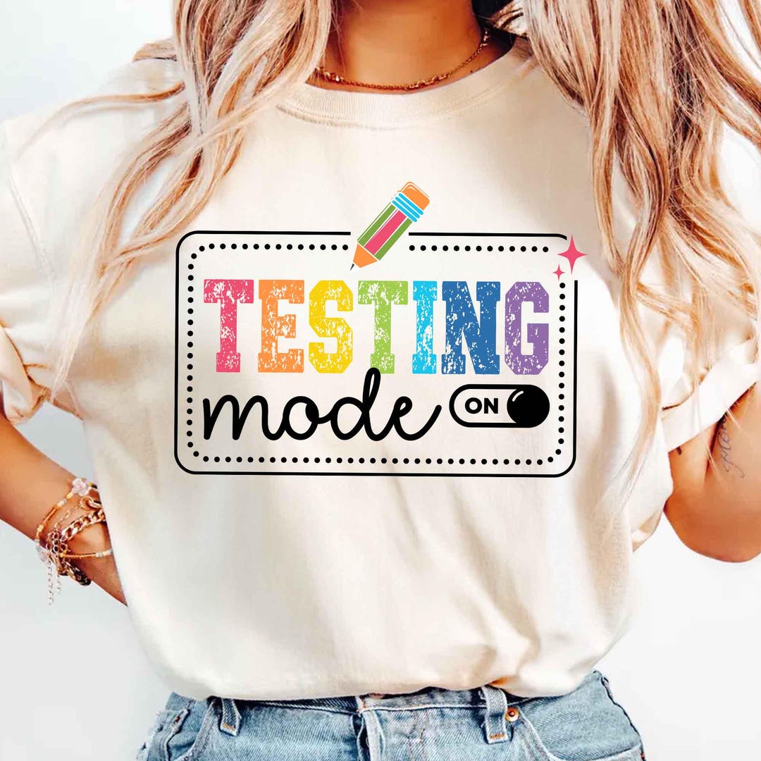 Testing Mode on T-shirt, Teacher Testing Shirt, Motivational Teacher ...