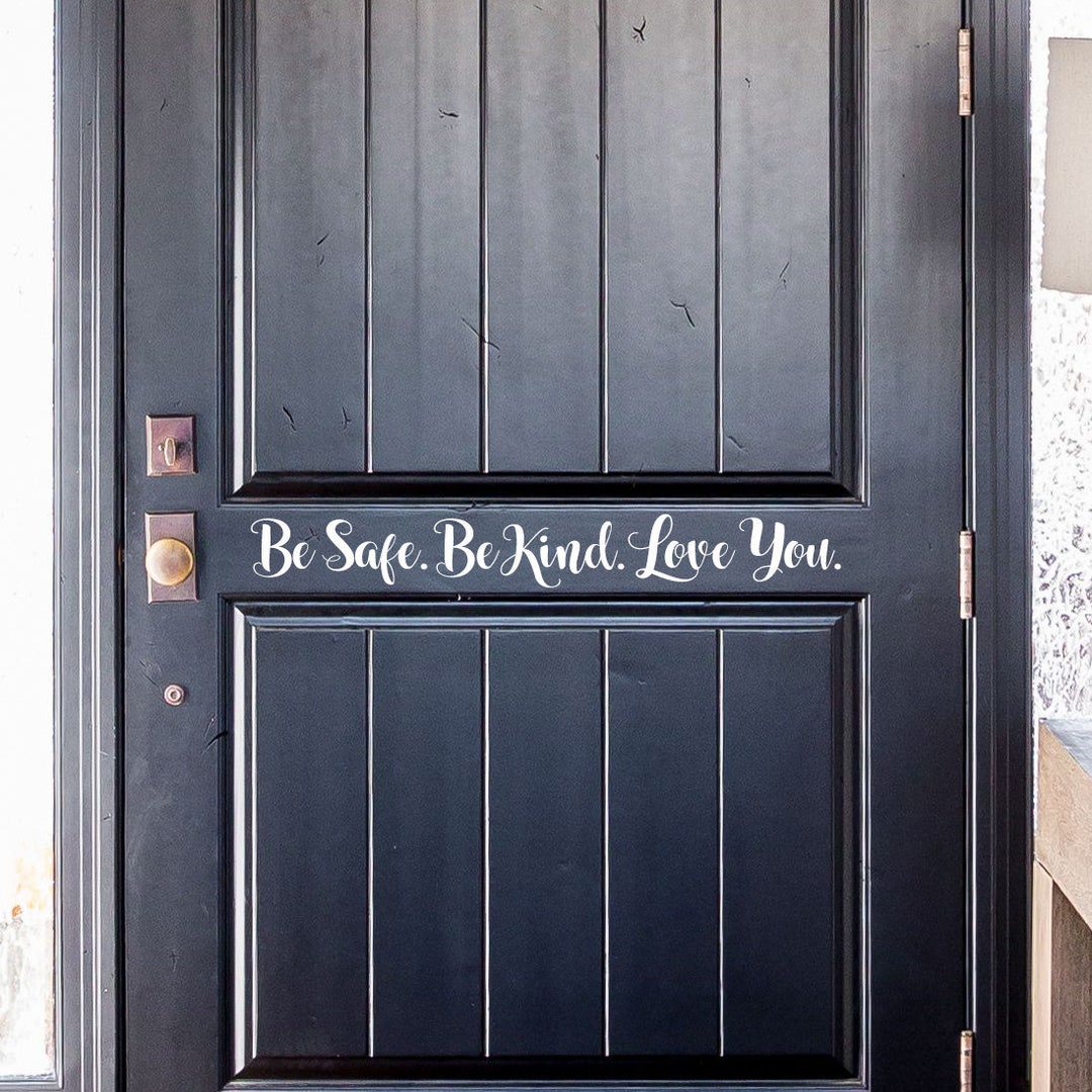 Be Safe. Be Kind. Love You. Vinyl Decal Front Door Goodbye Sticker Love ...